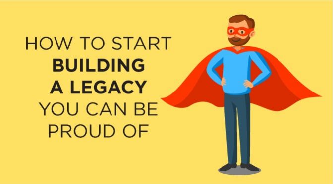 How to Start Building a Legacy You Can Be Proud Of - Paradigm Life